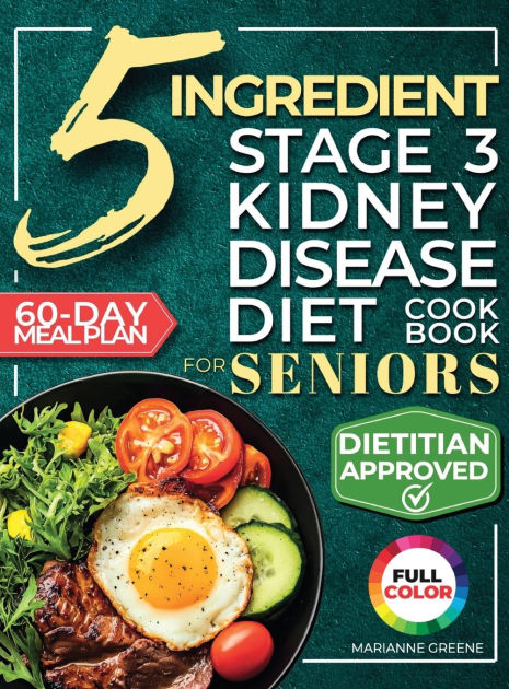 The 5 Ingredient Stage 3 Kidney Disease Diet Cookbook for Seniors: 15 ...