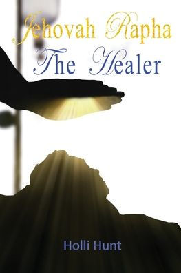 Jehovah Rapha The Healer by Holli Hunt, Paperback | Barnes & Noble®