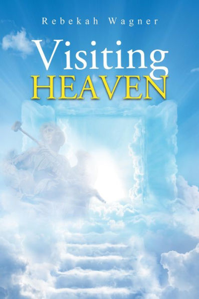 Visiting Heaven by Rebekah Wagner | eBook | Barnes & Noble®