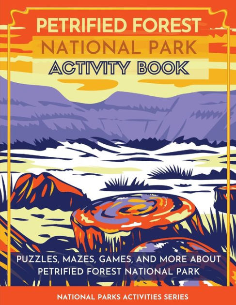 Petrified Forest National Park Activity Book: Puzzles, Mazes, Games ...