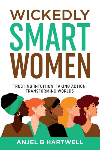 Wickedly Smart Women: Trusting Intuition, Taking Action, Transforming ...
