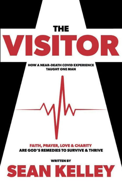 The Visitor: A Near-death Covid Experience Taught One Man Faith, Prayer ...