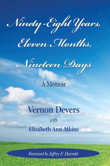 Ninety-Eight Years, Eleven Months, Nineteen Days: A Memoir by Vernon ...