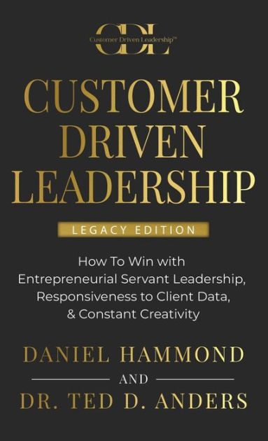 Customer Driven Leadership: How To Win with ﻿Entrepreneurial Servant ...