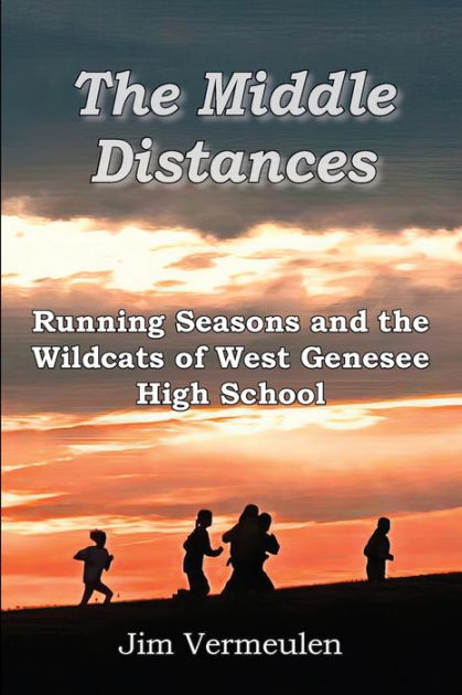 The Middle Distances: Running Seasons and the Wildcats of West Genessee ...