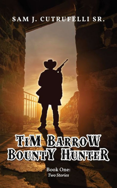 Tim Barrow Bounty Hunter: Book One by Sam J. Cutrufelli Sr., Paperback ...