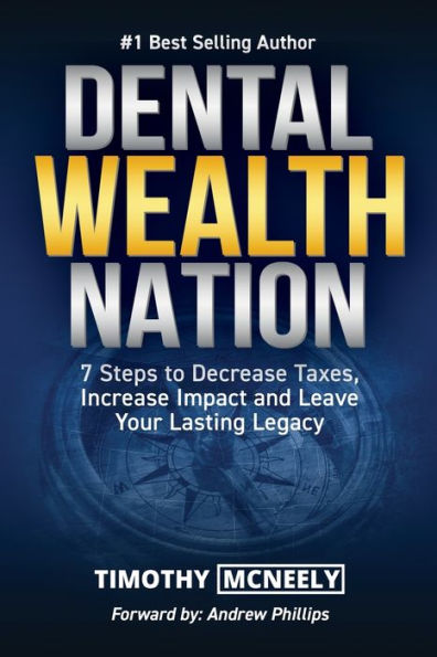 Dental Wealth Nation: 7 Steps to Decrees Taxes, Increase Impact, and Leave Your Lasting Legacy ...
