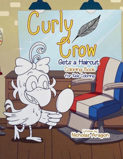 The Curly Crow Gets a Haircut Coloring Book: For Kids Coloring by ...