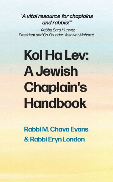 Kol Halev: A Jewish Chaplain's Handbook by Rabbi M. Chava Evans, Rabbi ...