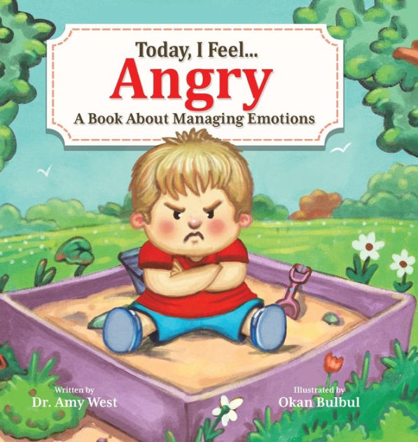 Today, I Feel Angry: A Book About Managing Emotions by Dr. Amy West ...