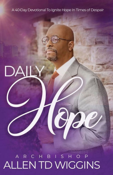 Daily Hope: A 40 Day Devotional To Ignite Hope in Times of Despair by ...