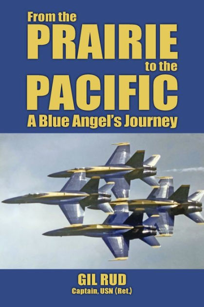 From the Prairie to the Pacific: A Blue Angel's Journey by Capt Usn ...