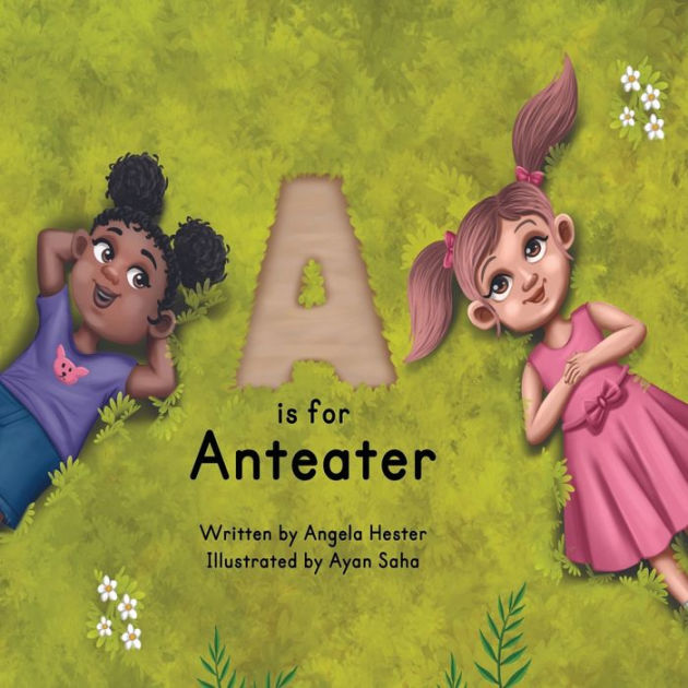 A is for Anteater by Angela Hester, Ayan Saha, Paperback | Barnes & Noble®