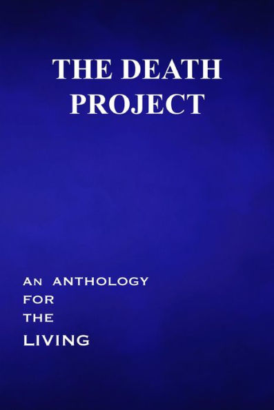The Death Project: An Anthology for the Living by Gretchen C. Eick ...