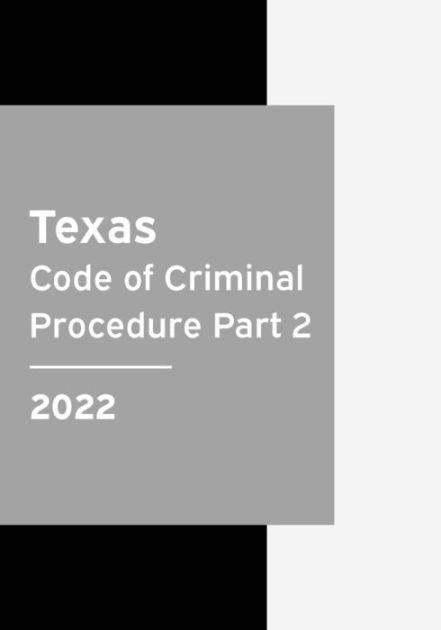 Texas Code Of Criminal Procedure 2022 Part 2: Texas Statutes by Texas ...