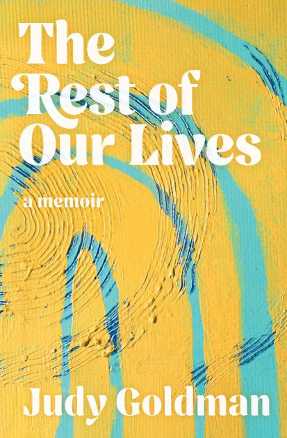 The Rest of Our Lives by Judy Goldman, Paperback | Barnes & Noble®