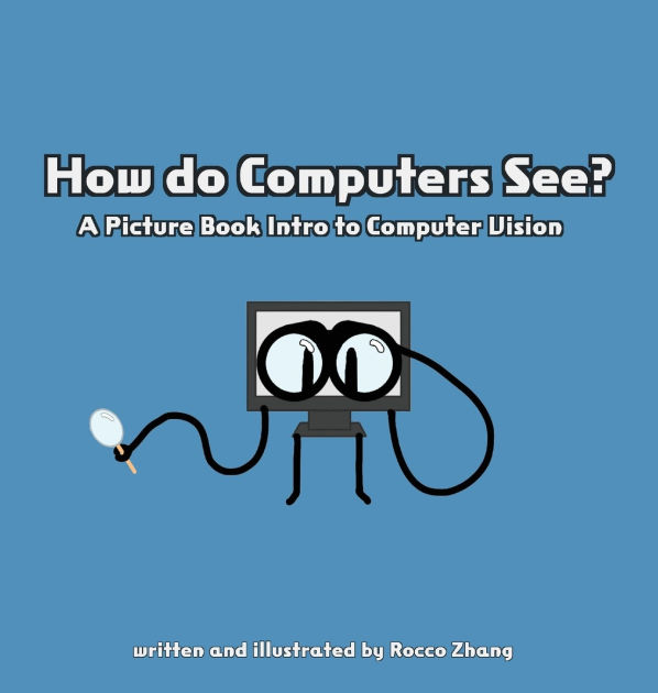 How do Computers See? A Picture Book Intro to Computer Vision by Rocco ...