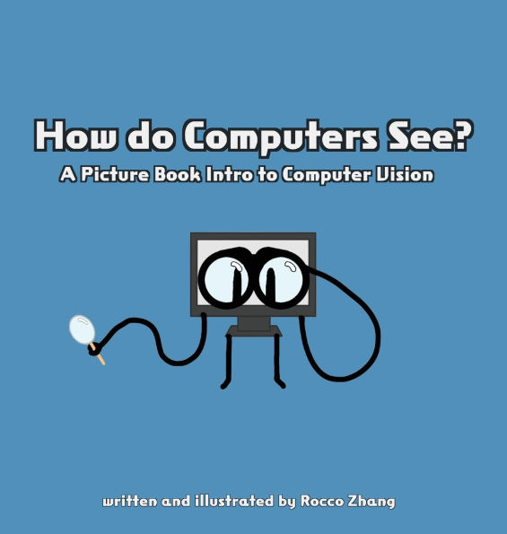 How do Computers See? A Picture Book Intro to Computer Vision by Rocco ...