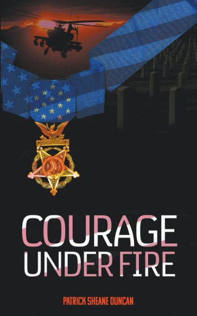 Courage Under Fire by Patrick Sheane Duncan, Paperback | Barnes & Noble®