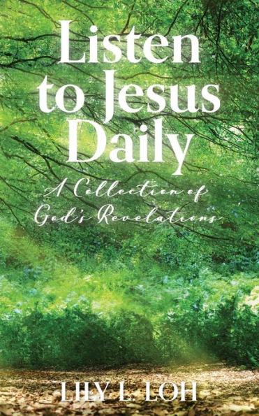 Listen to Jesus Daily: A Collection of God's Revelations by Lily Loh ...