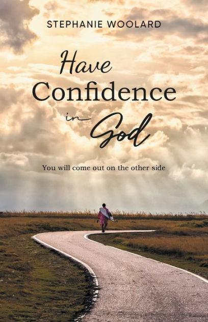 Have Confidence in God: You will come out on the other side by ...