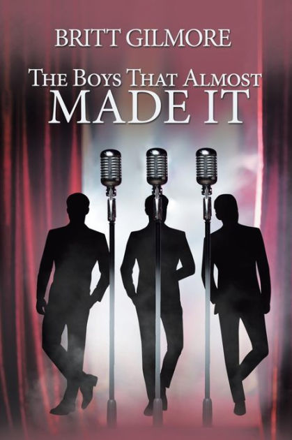 The Boys That Almost Made It by Britt Gilmore | eBook | Barnes & Noble®