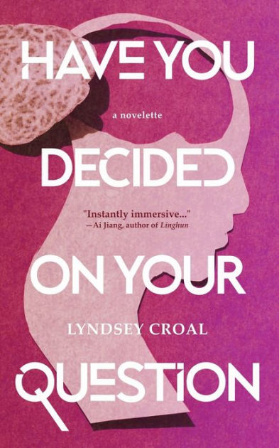 Have You Decided on Your Question: A Novelette by Lyndsey Croal ...