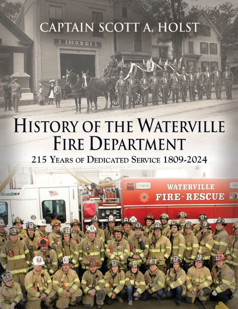 HISTORY of THE WATERVILLE FIRE DEPARTMENT: 215 Years of Dedicated ...