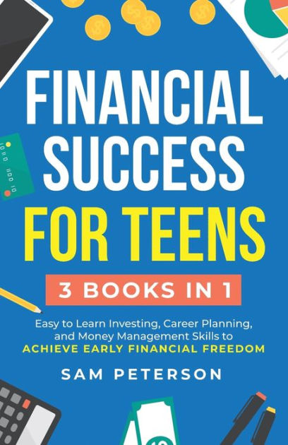 Financial Success for Teens: (3 Books in 1) Easy to Learn Investing ...