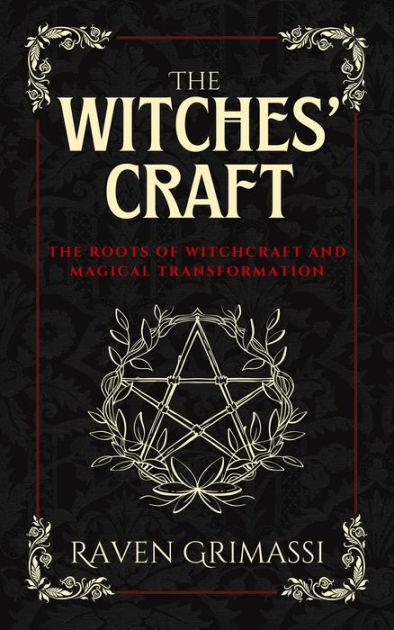The Witches' Craft: The Roots of Witchcraft and Magical Transformation ...