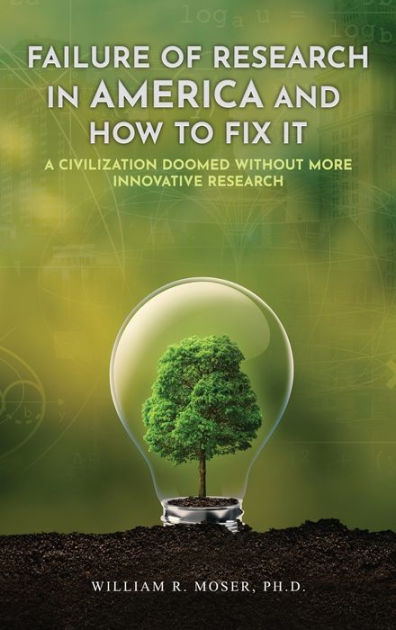Failure of Research in America and How to Fix it: A Civilization Doomed ...