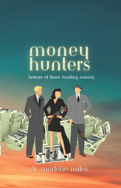 Money Hunters: Beware of Those Hunting Money by Marlene Miles ...