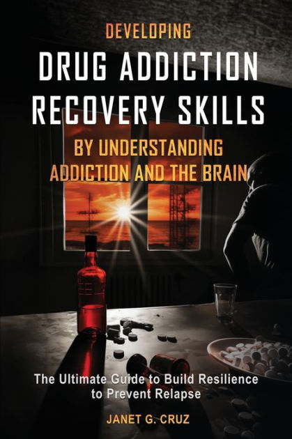 Developing Drug Addiction Recovery Skills by Understanding Addiction ...