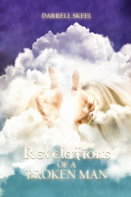 Revelations of A Broken Man by Darrell Skeel, Paperback | Barnes & Noble®