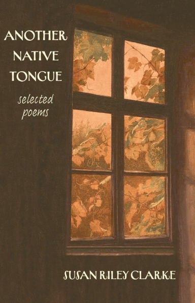 Another Native Tongue: Selected Poems by Susan Riley Clarke, Paperback ...