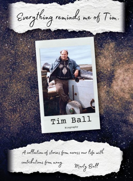 Everything Reminds Me of Tim: Biography of Tim Ball by Marty Ball ...