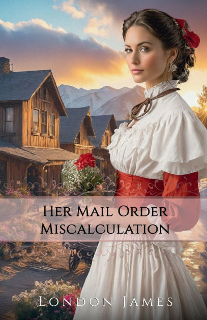 Her Mail Order Miscalculation: Brides of Lone Hollow #4 by London James ...