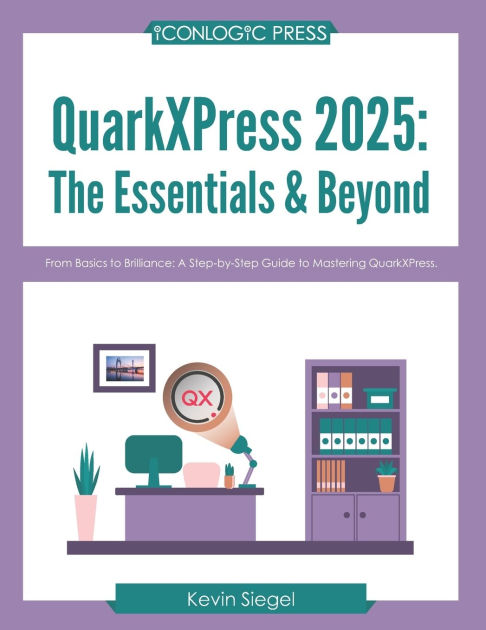 QuarkXPress 2025: The Essentials & Beyond: From Basics to Brilliance: A ...