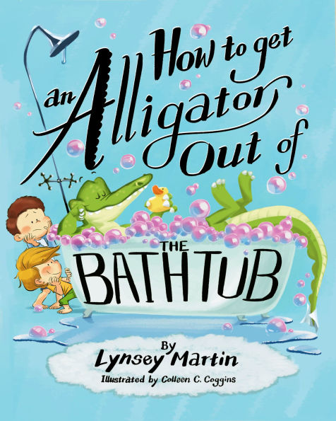 How to Get an Alligator Out of the Bathtub by Lynsey Martin, Collen ...