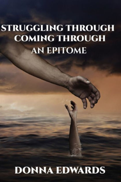Struggling Through - Coming Through, An Epitome by Donna Edwards-Otto ...