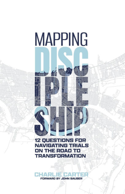 Mapping Discipleship: 12 Questions for Navigating Trials on the Road to ...