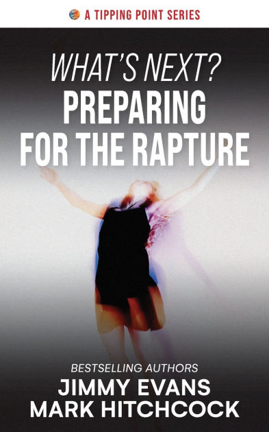 What's Next? Preparing for the Rapture by Jimmy Evans, Mark Hitchcock ...