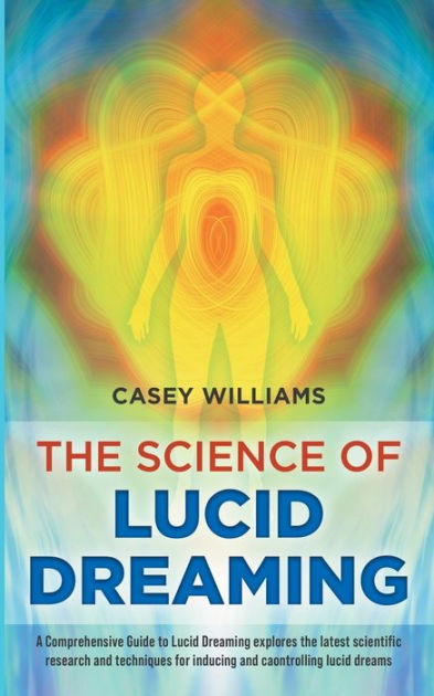 The Science of Lucid Dreaming: A Comprehensive Guide to Lucid Dreaming ...