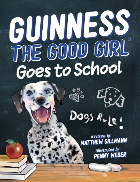 Guinness the Good Girl Goes to School by Penny Weber, Matthew Gillmann ...