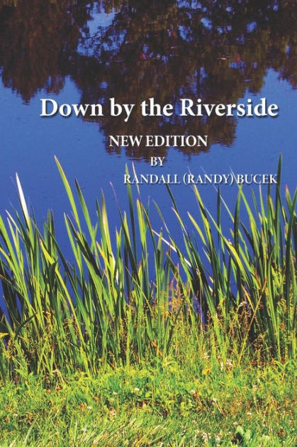 Down by the Riverside: New Edition by Randall (Randy) Bucek, Paperback ...
