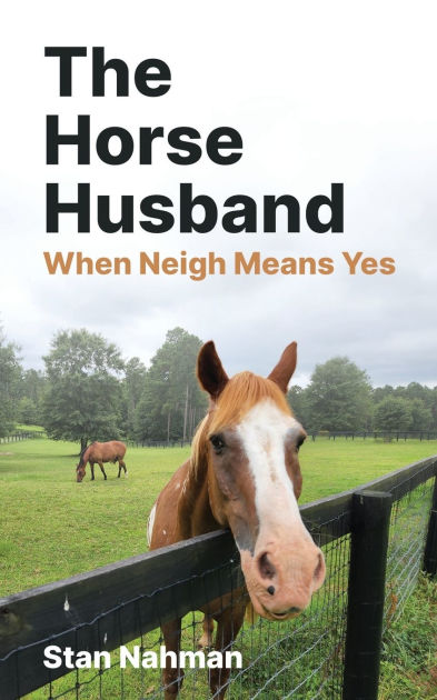 The Horse Husband: When Neigh Means Yes by Stan Nahman, Paperback ...