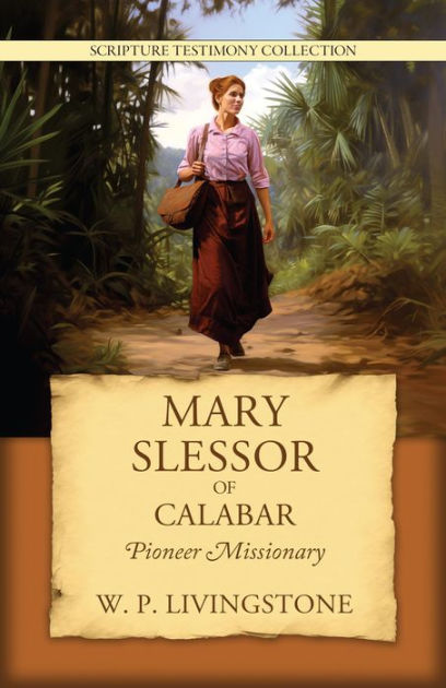 Mary Slessor of Calabar: Pioneer Missionary by William P Livingstone ...