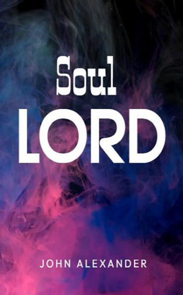 Soul Lord by JOHN ALEXANDER | eBook | Barnes & Noble®