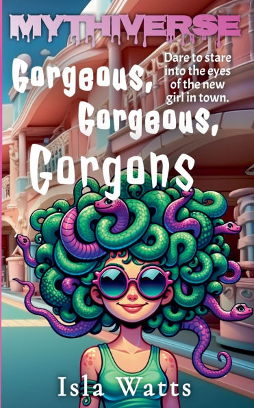 Gorgeous, Gorgeous, Gorgons: A Mythiverse Story by Isla Watts ...