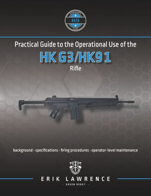 Practical Guide to the Operational Use of the HK G3/HK91 Rifle by Erik ...